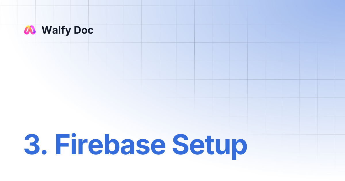 3. Firebase Setup | Walfy Doc