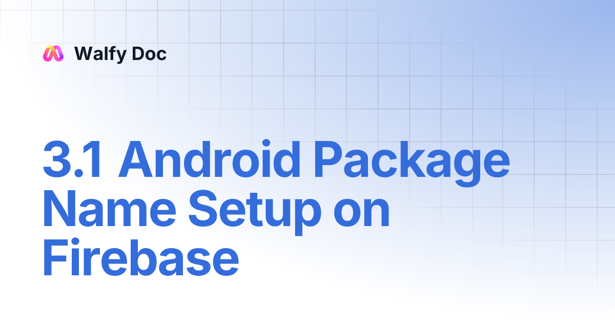 3.1 Android Package Name Setup on Firebase | Walfy Doc