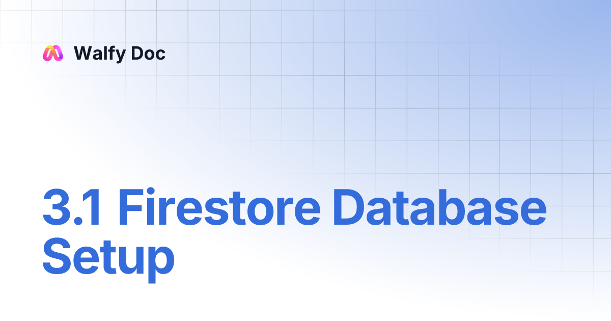 3.1 Firestore Database Setup | Walfy Doc