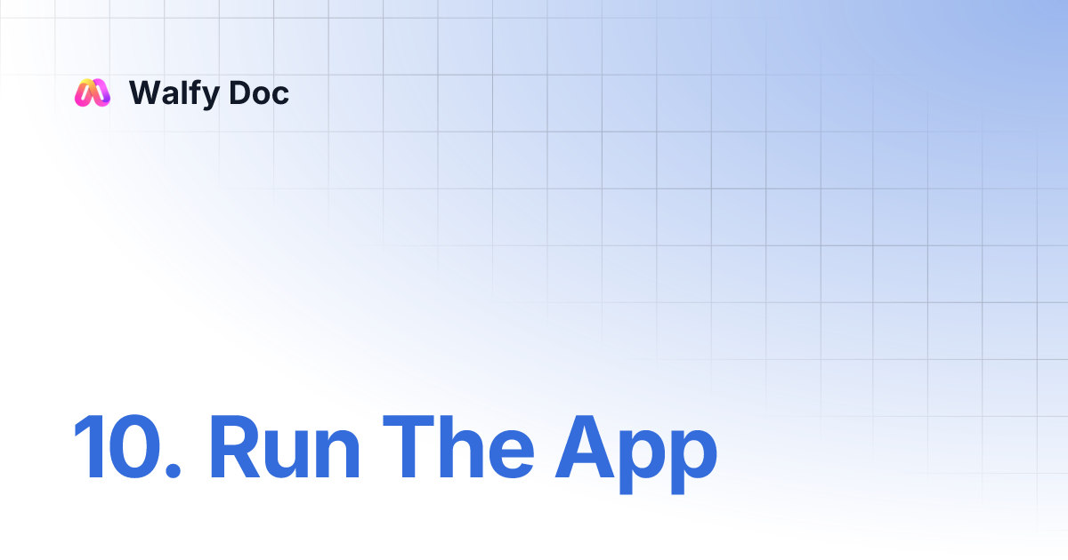 10. Run The App | Walfy Doc