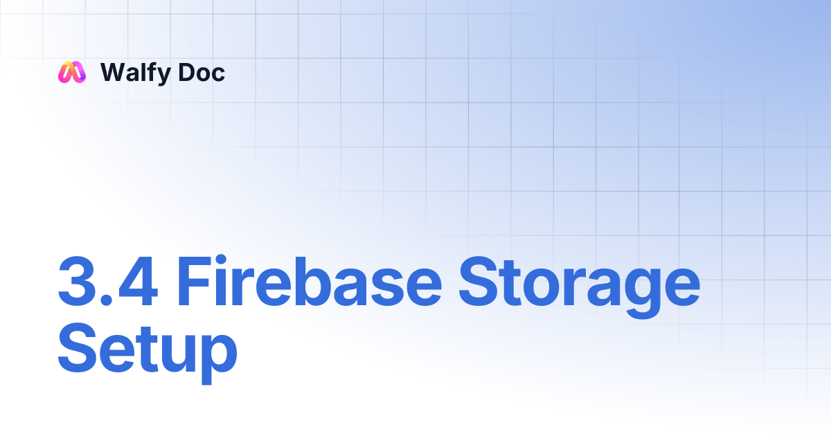 3.4 Firebase Storage Setup | Walfy Doc